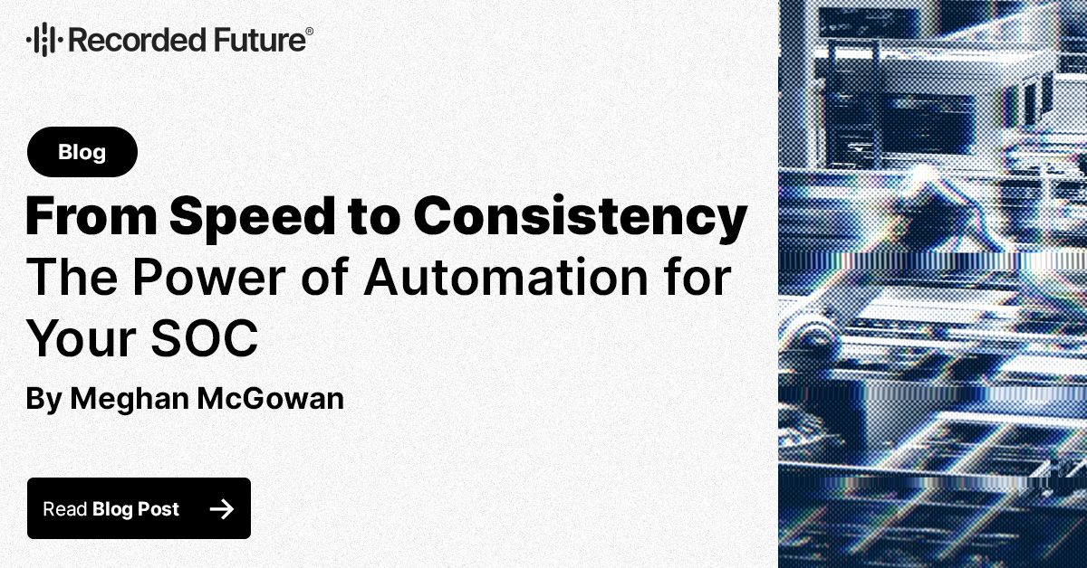 From Speed to Consistency: The Power of Automation for Your SOC | Recorded Future