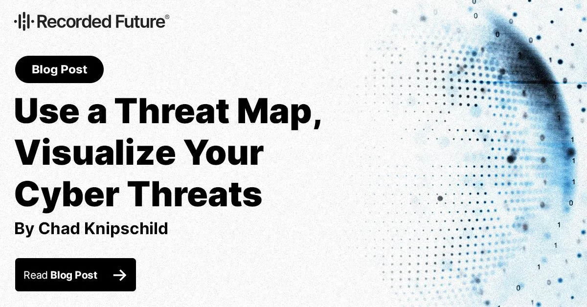 Use a Threat Map, Visualize Your Cyber Threats | Recorded Future